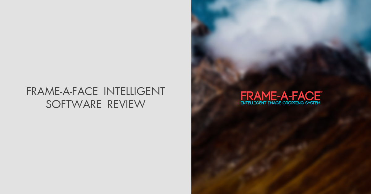 Frame-A-Face Intelligent Image Cropping Software Review