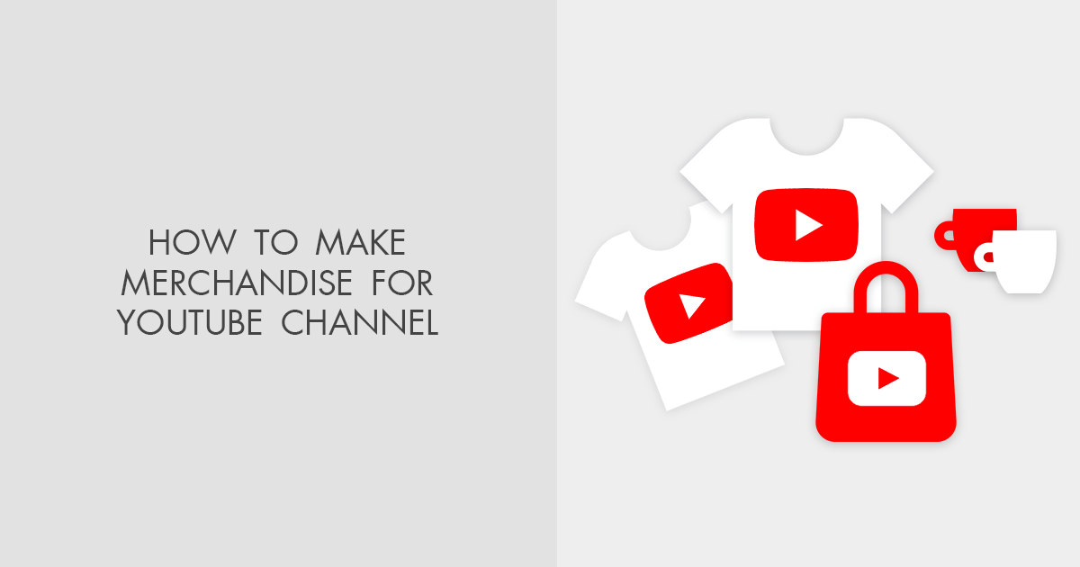 How to Make Merchandise for Your YouTube Channel in 2025
