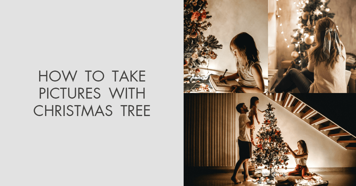How to Take Pictures with Christmas Tree: Tips & Ideas