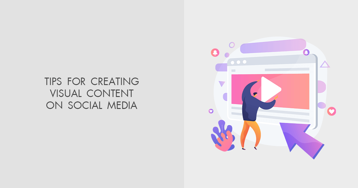 5 Tips for Creating Visual Content for Social Media
