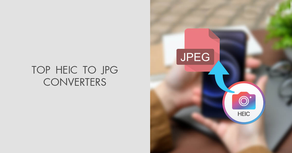 7 Best HEIC to JPG Converters: Unique Features & Templates
