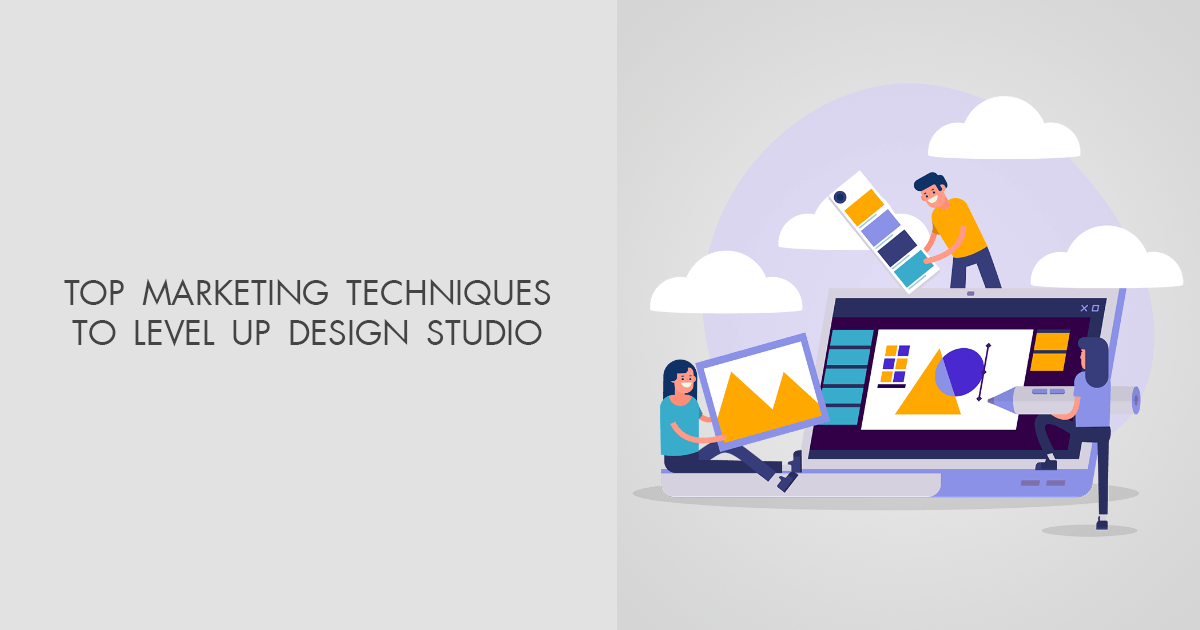 8 Best Marketing Techniques to Level Up Your Design Studio