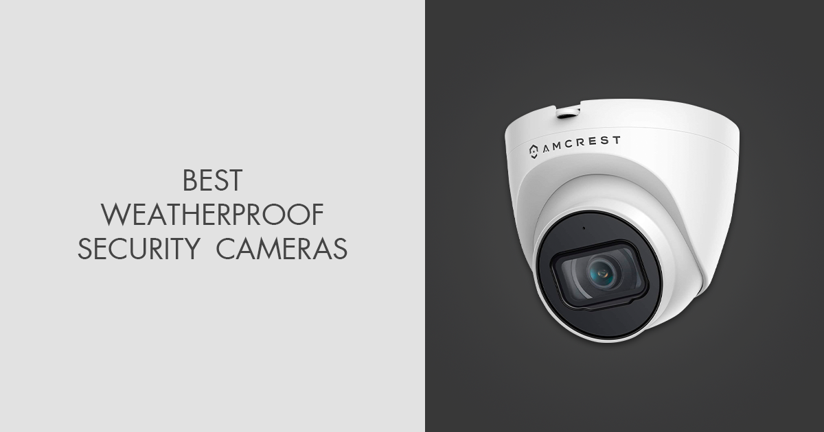 5 Best Weatherproof Security Cameras in 2025