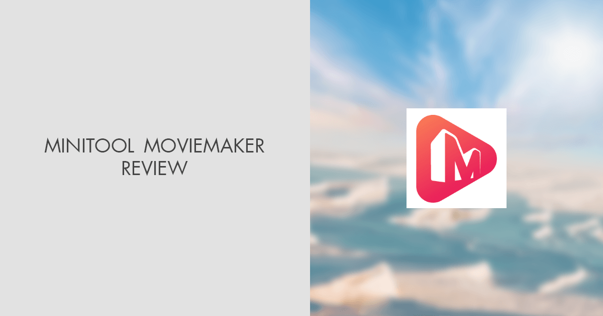 MiniTool MovieMaker Review 2026: Main Benefits & Ratings
