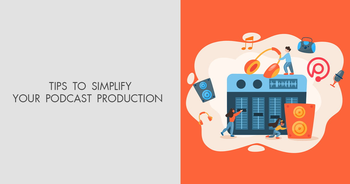 5 Tips to Simplify Your Podcast Production: Guide for Beginners