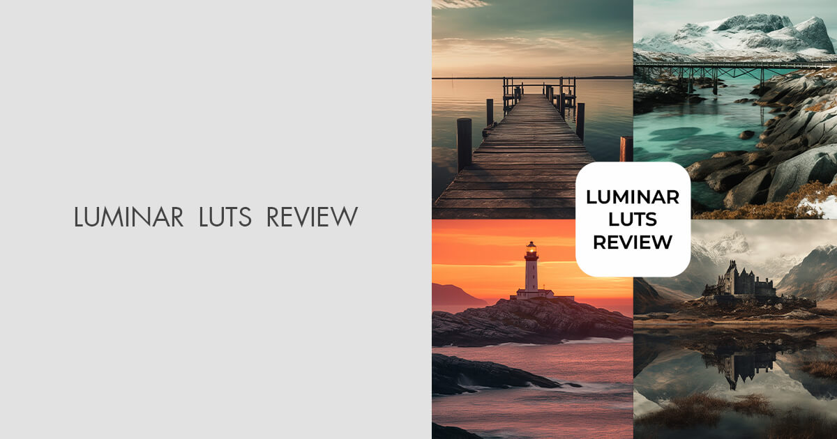 Luminar LUTs Review: Complete Guide