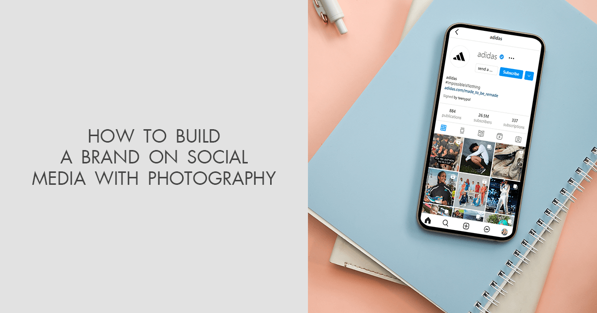 How to Build a Brand on Social Media with Photography: 6 Easy Tips