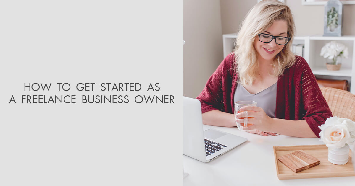How to Get Started as a Freelance Business Owner: Secrets from Experts