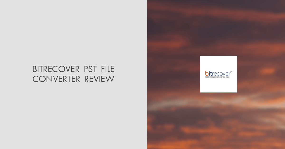 BitRecover PST File Converter Review: Benefits & Pricing
