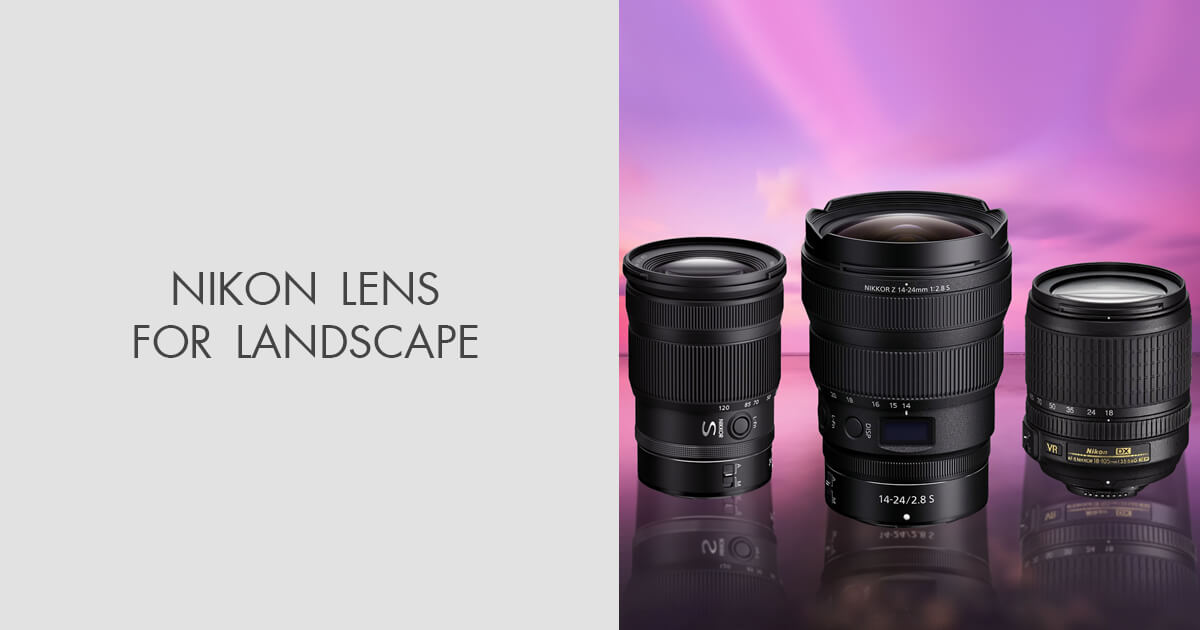 9 Best Nikon Lenses for Landscape Shoots in 2025