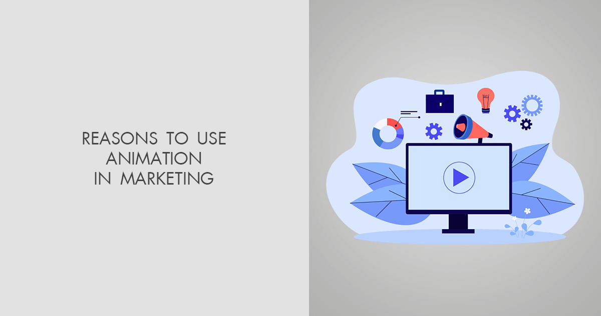Reasons to Use Animation in Marketing for Business in 2025