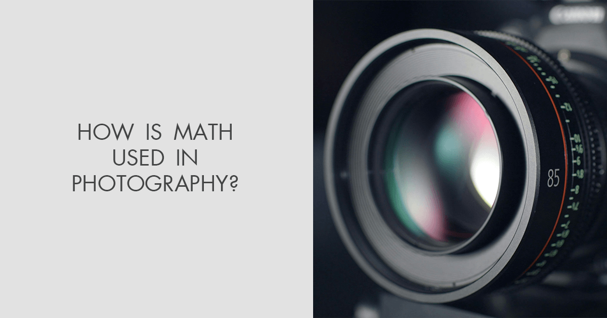 How is Math Used in Photography: Beginner’s Guide