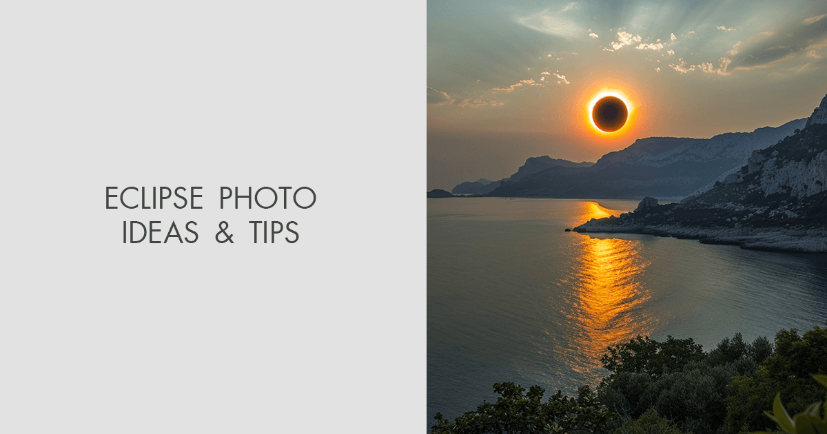 12 Eclipse Photo Ideas & Tips for Spectacular Shots