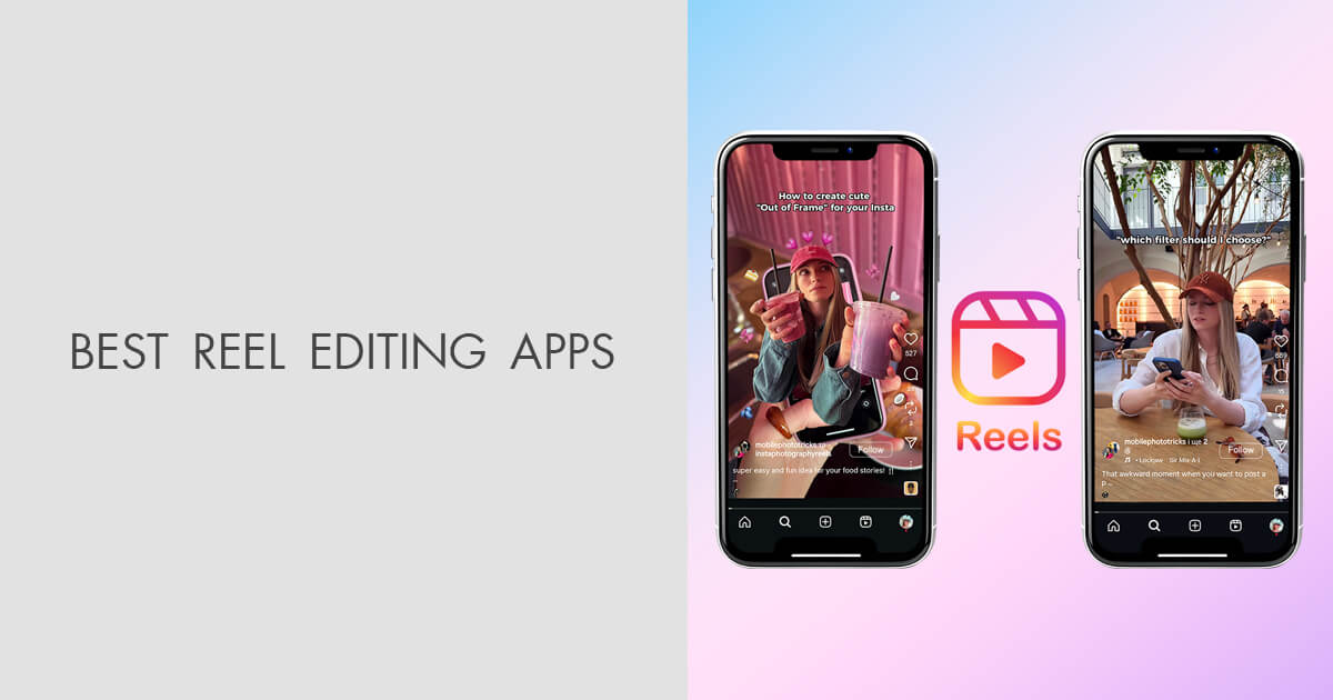 9 Best Reel Editing Apps for Trendy Videos