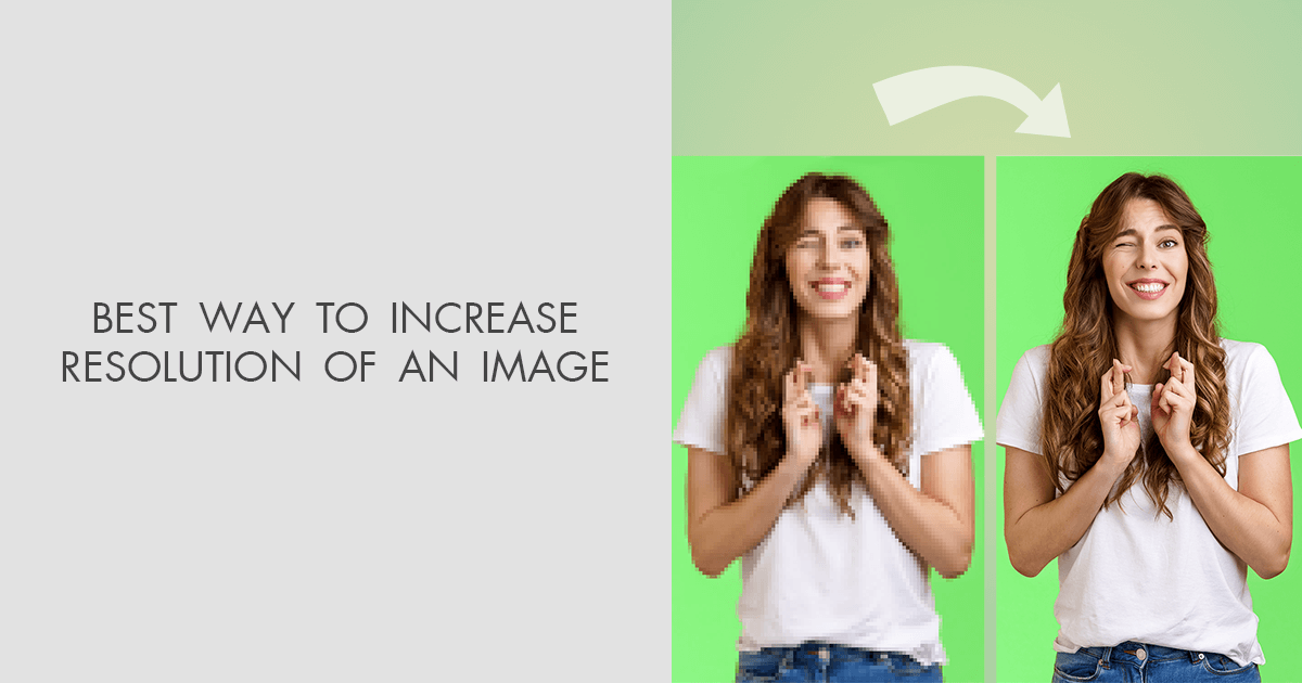 Best Ways to Increase Resolution of an Image: Tips & Tools