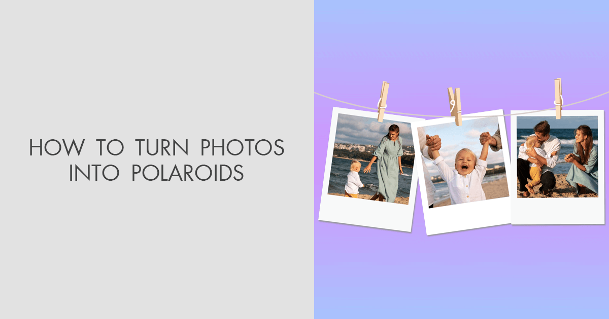 How to Turn Photos into Polaroids: 3 Proven Methods