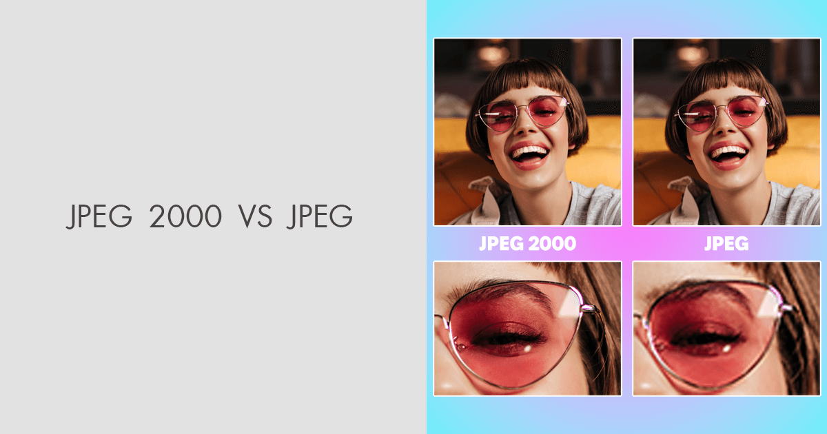 JPEG 2000 vs JPEG: Pros & Cons, Main Differences