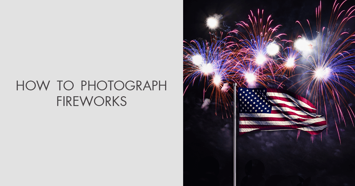 How to Photograph Fireworks with Any Camera - Even Your Phone