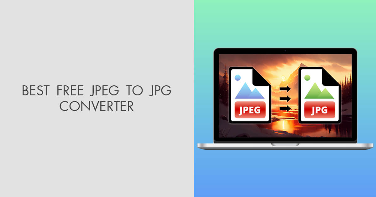 5 Best Free JPEG to JPG Converters [Without Watermarks]