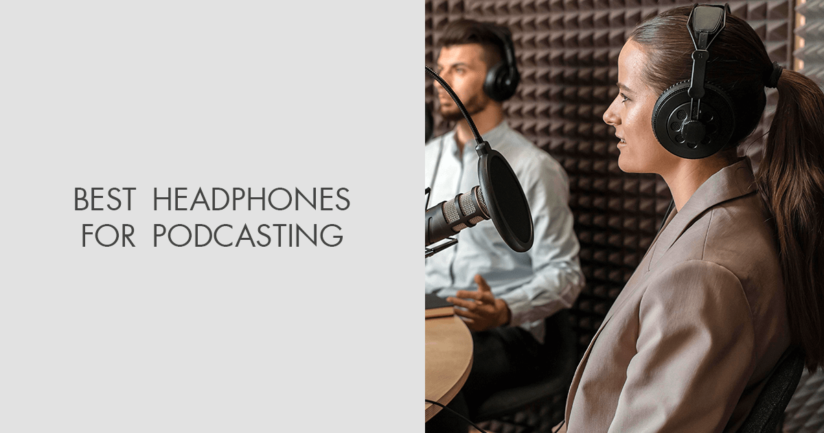 9 Best Headphones For Podcasting [Hands-On Testing]