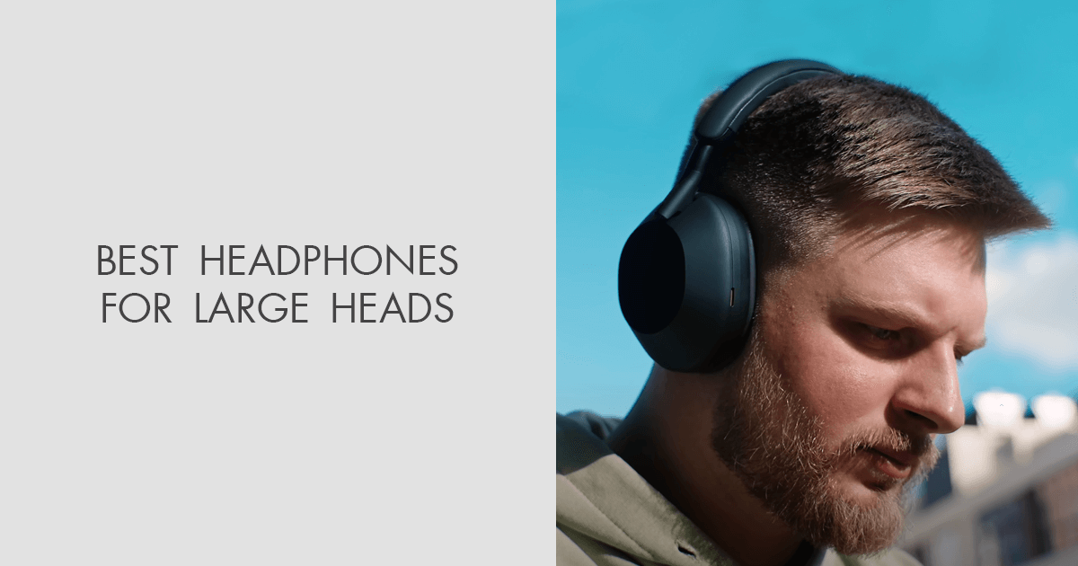 7 Best Headphones For Large Heads