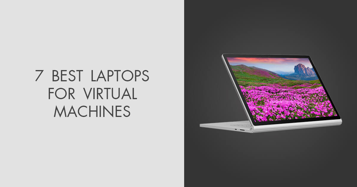 7 Best Laptops for Virtual Machines in 2025