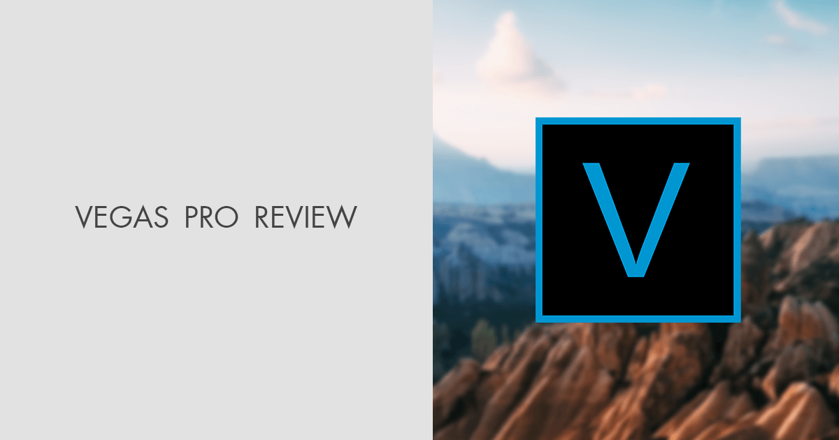 Vegas Pro Review – Is Vegas Pro the Best Software for Videos?
