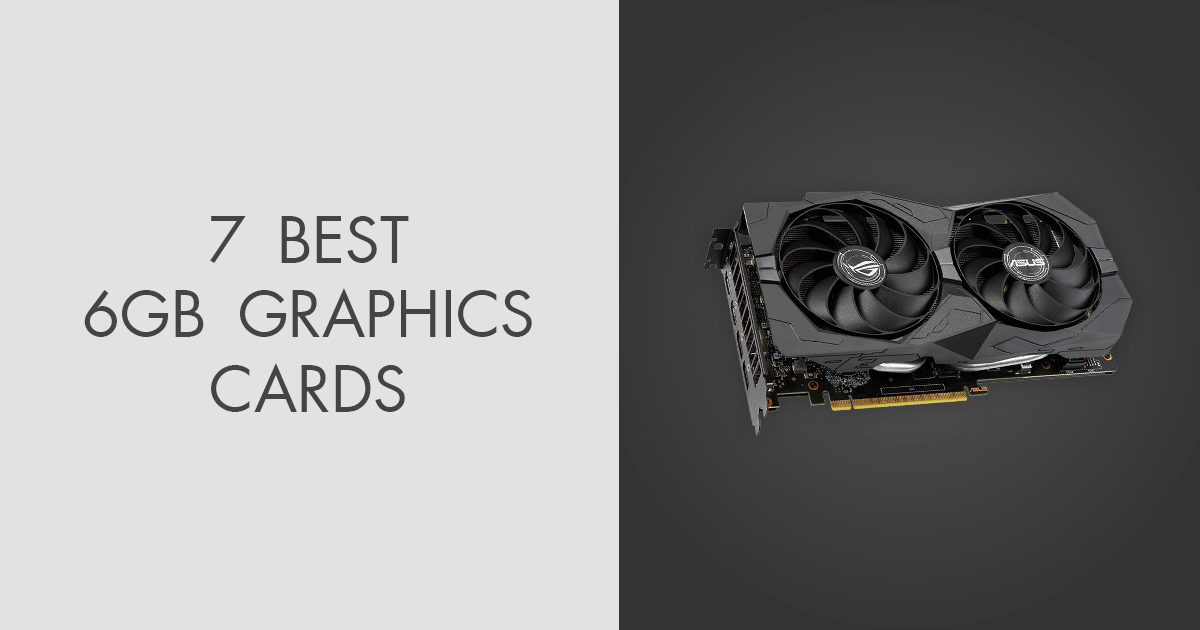 7 Best 6GB Graphics Cards in 2025