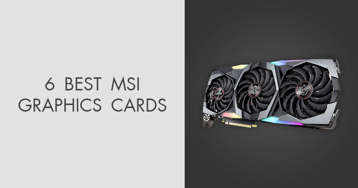6 Best MSI Graphics Cards in 2025