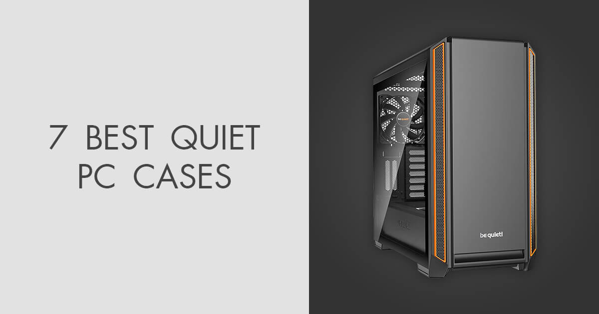 7 Best Quiet PC Cases in 2025: Ranked & Reviews