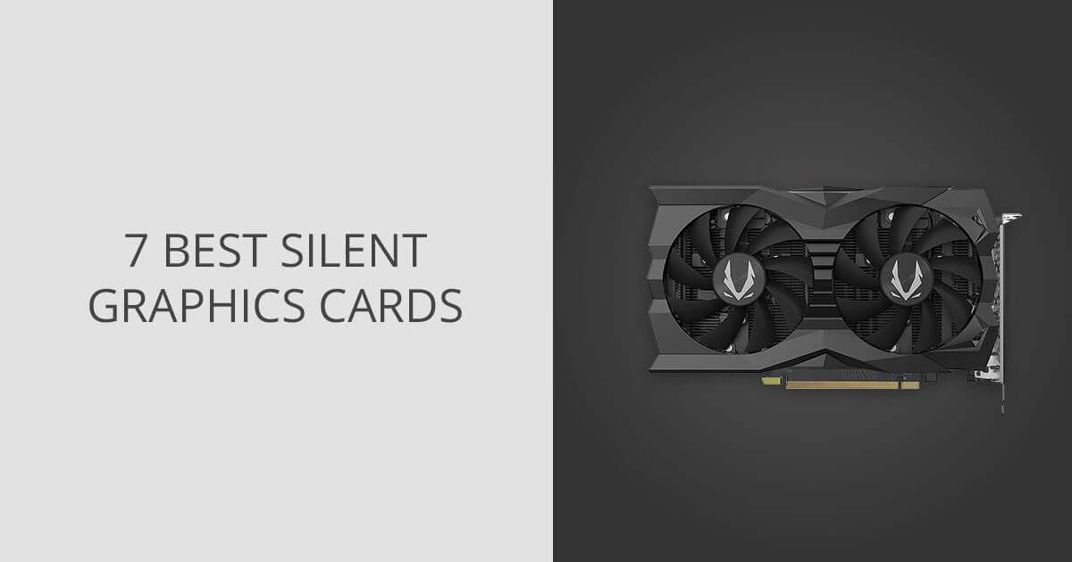 7 Best Silent Graphics Cards in 2022