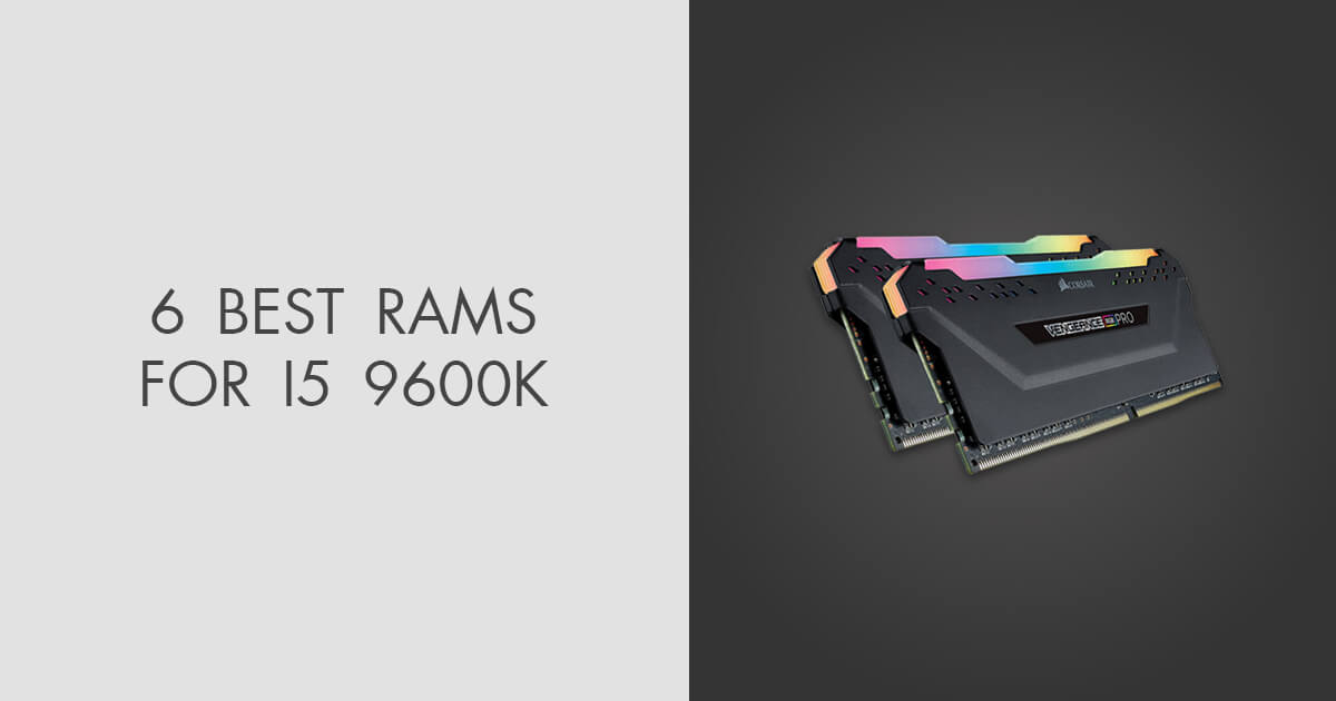 6 Best RAMs for i5 9600K in 2025