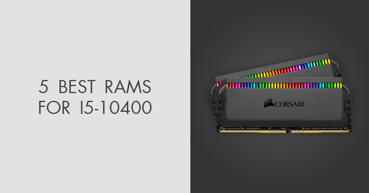 5 Best RAMs for i5-10400 in 2026