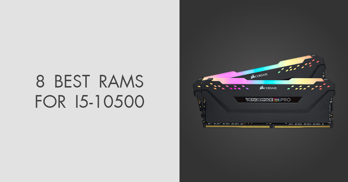 8 Best RAMs for i5-10500 in 2026