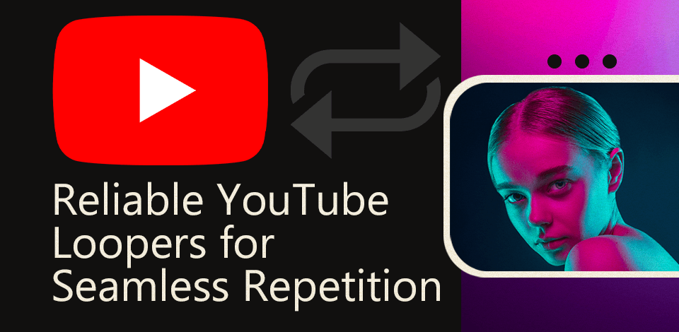 6 Best YouTube Loopers in 2025: Online & Extensions