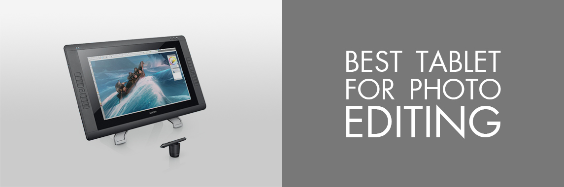 12 Best Tablets for Photo Editing - What Tablet is Best for Photoshop?