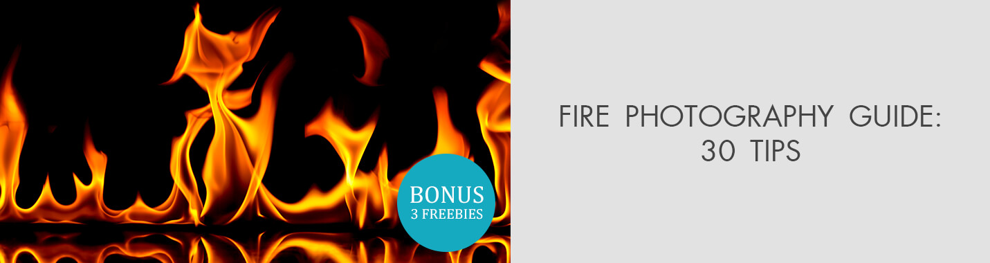 30 Fire Photography Tips & Tricks